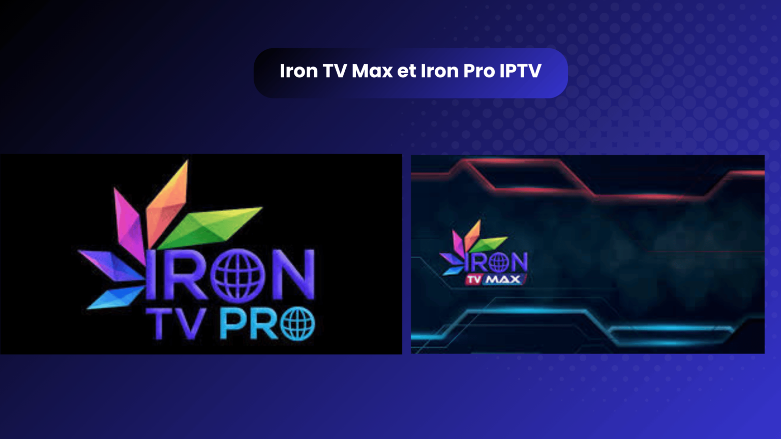 Iron TV Max et Iron Pro IPTV : 5 Astuces Essentielles